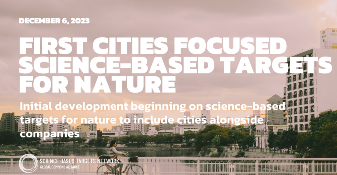 Science Based Targets Network to Develop Cities-Focused Science-Based Targets for Nature ...